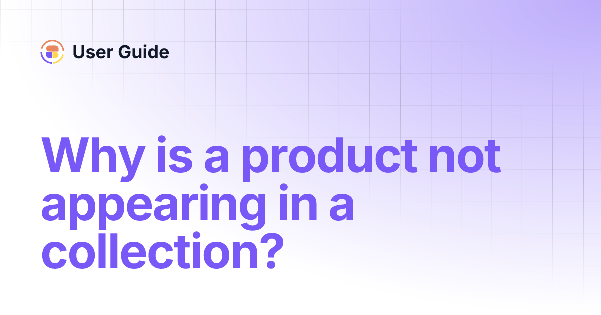 Why is a product not appearing in a collection? | User Guide